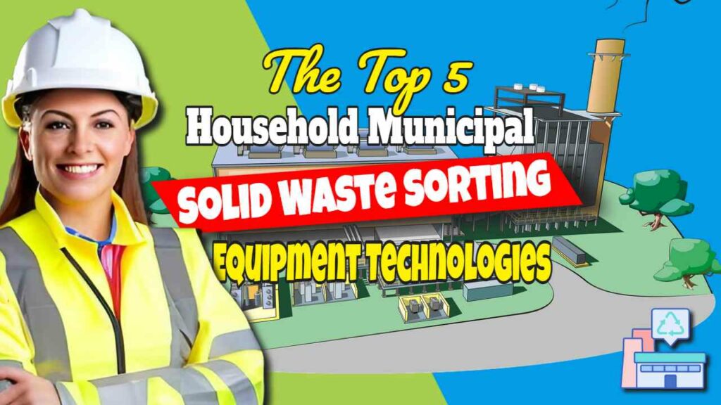 5 Top Household Municipal Solid Waste Sorting Technologies